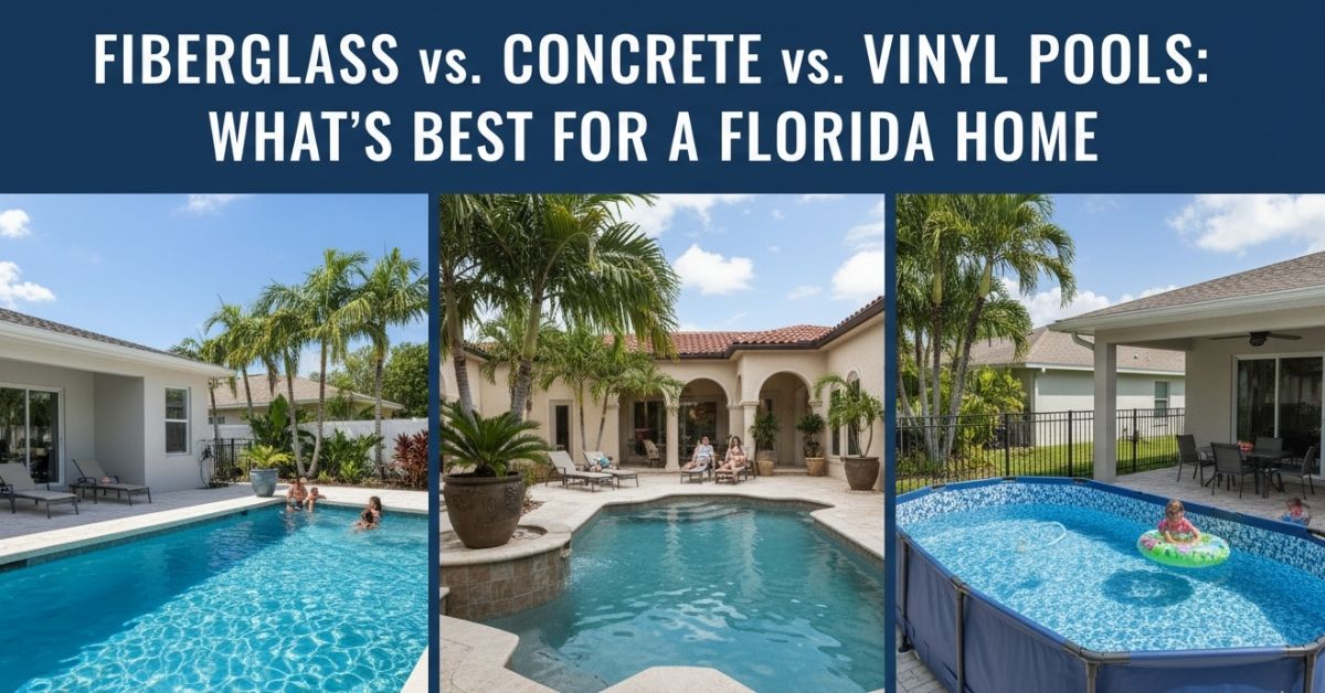 Fiberglass vs. Concrete vs. Vinyl Pools: What’s Best for a Florida Home